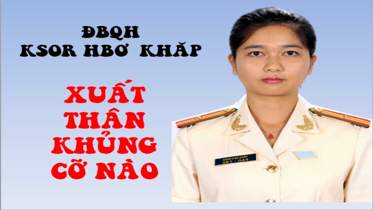 Xuất thân KHỦNG của Trung tá Ksor H’Bơ Khăp với các phát ngôn ấn tượng tại Quốc Hội - YouTube