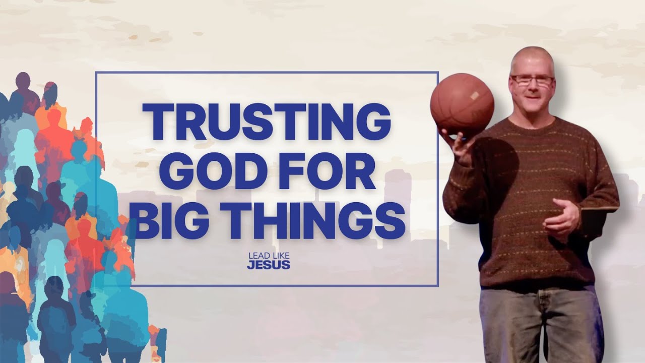 Trusting God for Big Things I Lead Like Jesus I City United Church ...