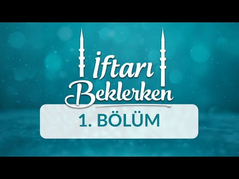 Rahmet ve Bereket Ayı Ramazan - İftarı Beklerken 1.Bölüm