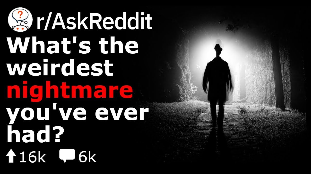 What's The Weirdest Nightmare You've Ever Had? (Reddit Stories r ...