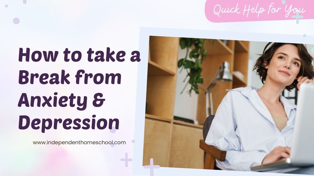HOW TO TAKE A BREAK FROM ANXIETY AND DEPRESSION - YouTube