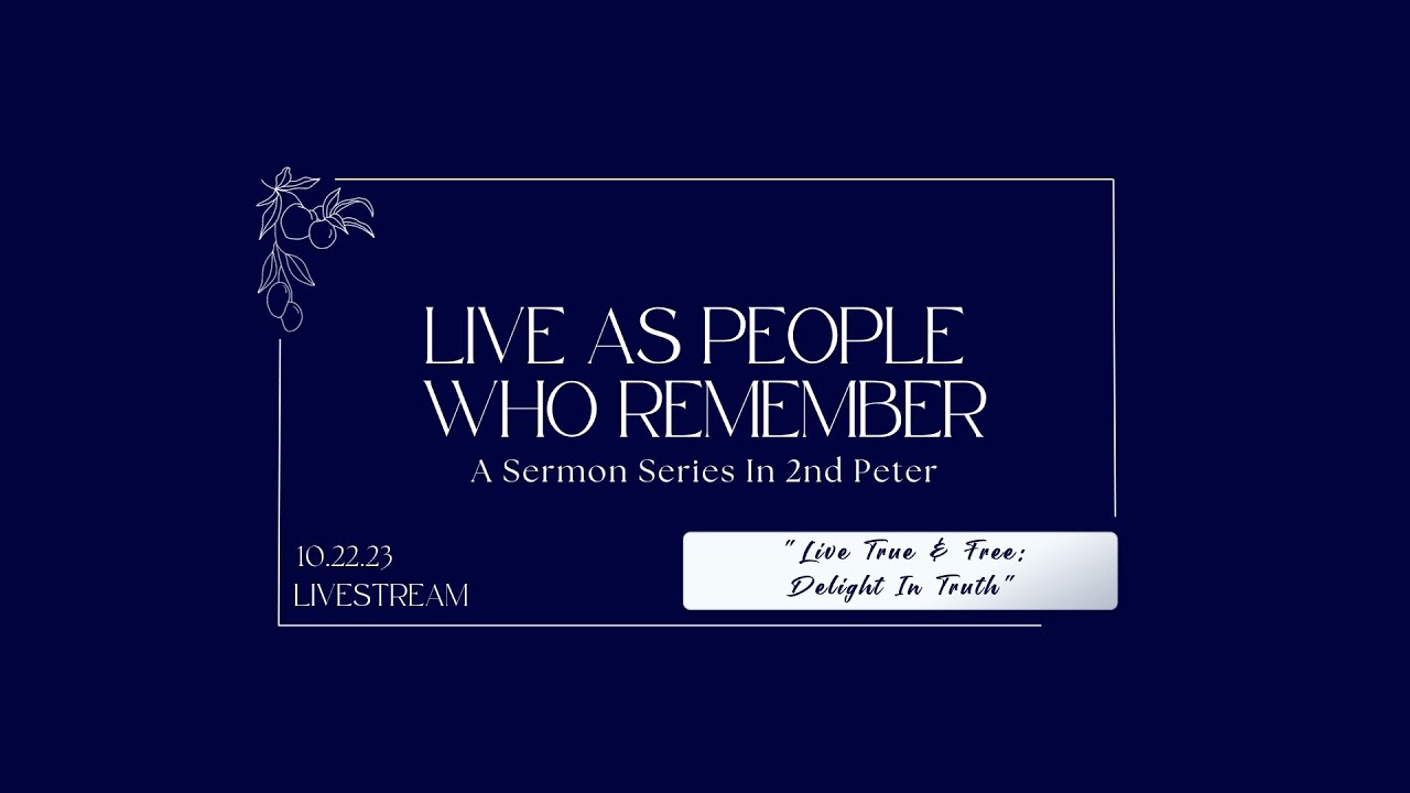 October 22 2023 Live True Free Delight In Truth 2 Peter 3 14 16 October 22 2023 Live True Free Delight In Truth 2 Peter 3 14 16