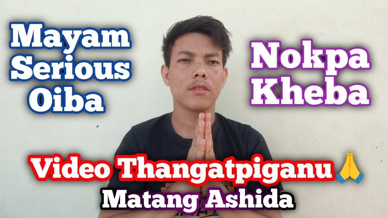 Mayam Serious Oiba Nokpa Kheba Video Thangatpiganu Matang Ashida ...