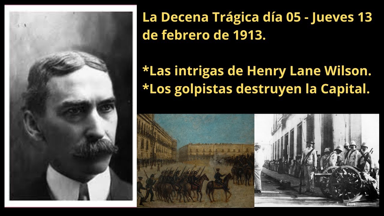 La Decena Trágica día 05 - La intervensión de Henry Lane Wilson # ...