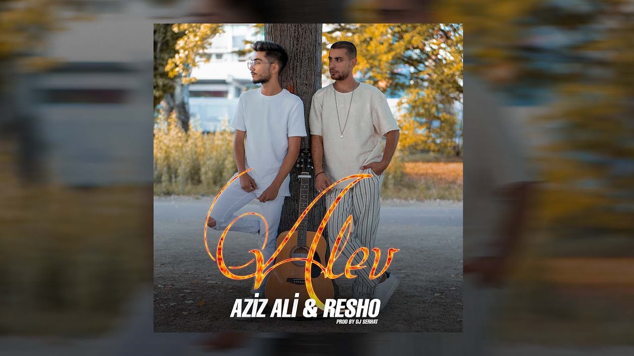 Aziz Ali & Resho - Alev (Official Music Video) Prod by Dj Serhat - YouTube