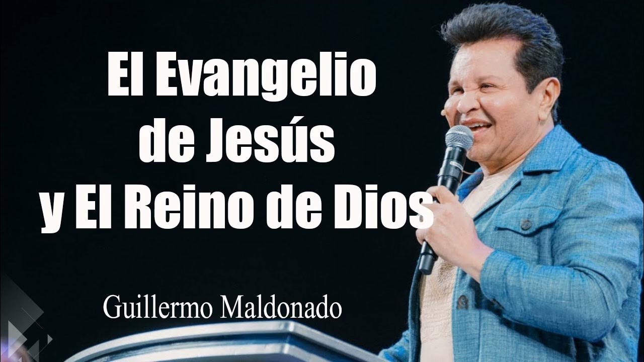 El Evangelio de Jesús y El Reino de Dios (Sermón) Guillermo Maldonado - YouTube