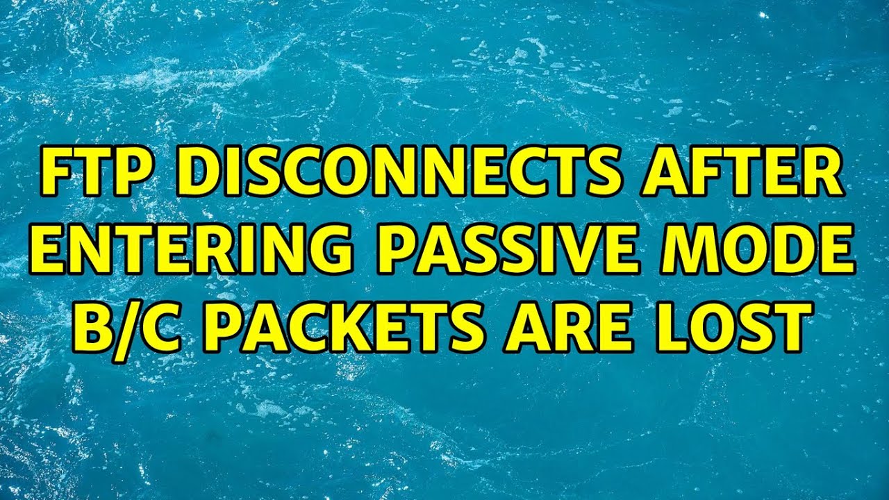 FTP disconnects after entering passive mode b/c packets are lost (4 ...