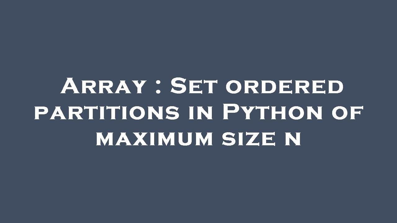Array Set Ordered Partitions In Python Of Maximum Size N Youtube 3309