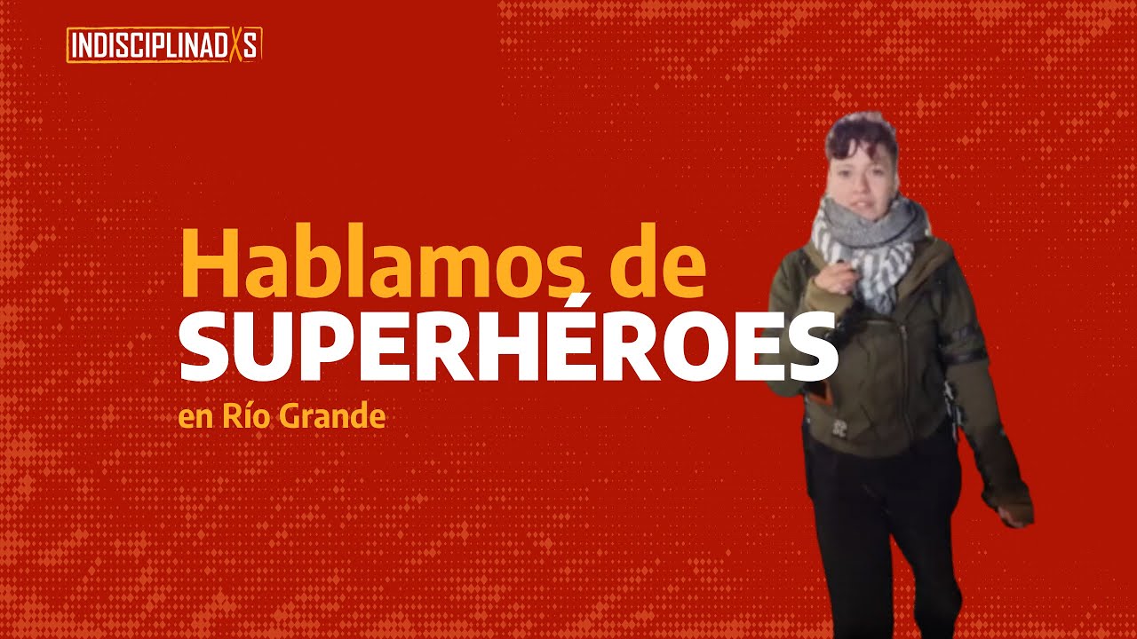 HABLAMOS DE SUPERHÉROES en Río Grande - YouTube