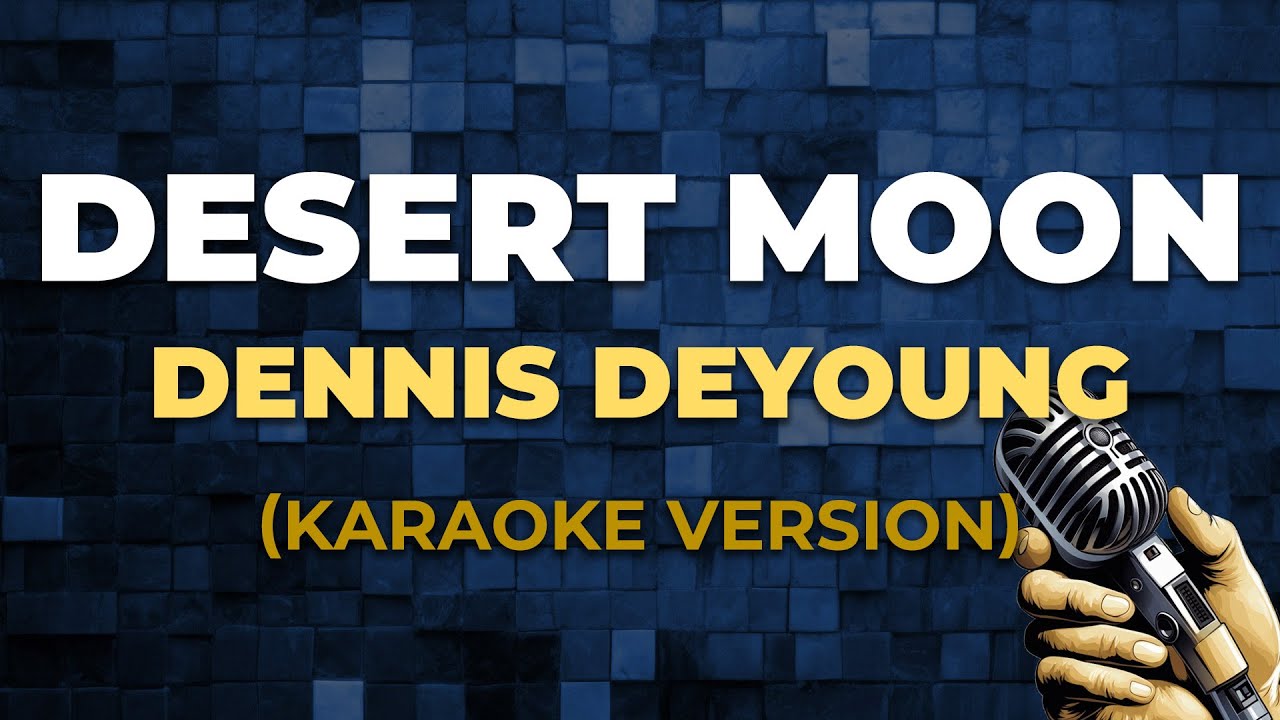 DESERT MOON - Dennis DeYoung [ KARAOKE VERSION ] - YouTube