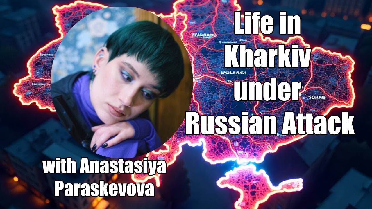 Part 2: Life in Kharkiv under Russian attack. With Anastasiya ...