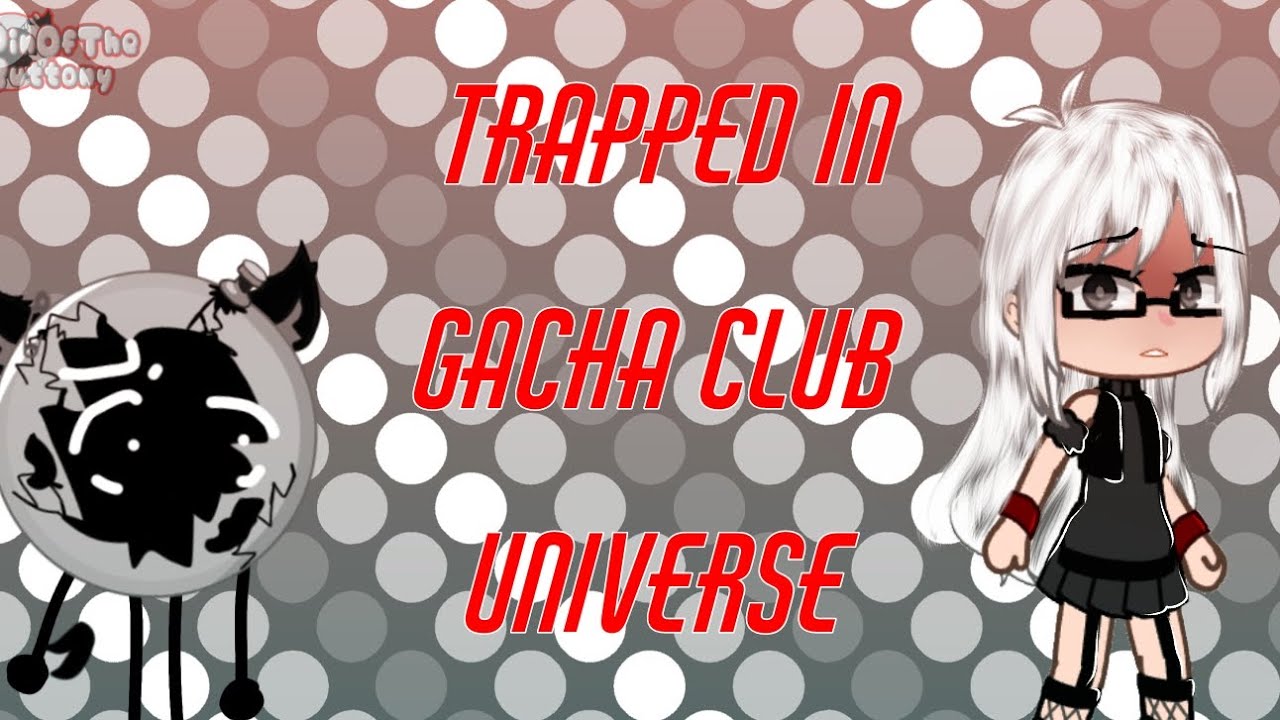 Trapped in Gacha Club Universe: Is this real? || OBJECT SHOW SERIE ...