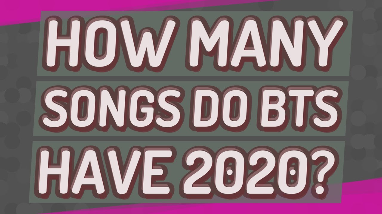 How many songs do BTS have 2020? - YouTube