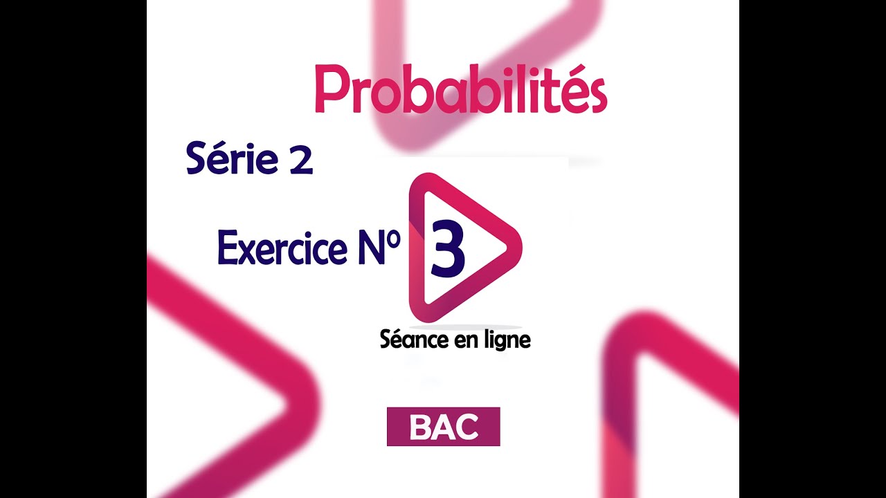 Probabilités série 2 EXERCICE 3---- BAC TOUTES LES SECTIONS - YouTube