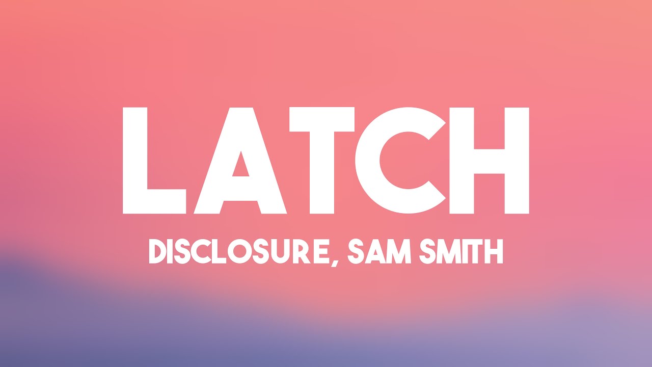 Latch - Disclosure, Sam Smith Lyric-centric 🎈 - YouTube