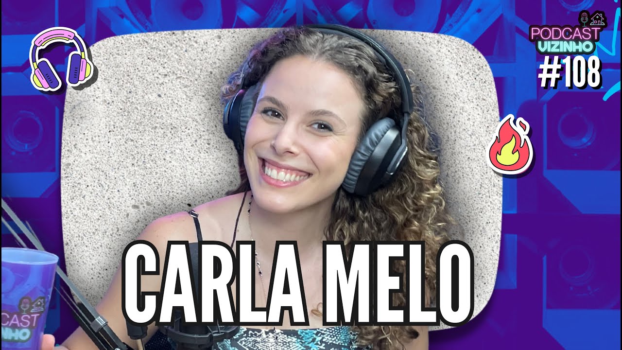CARLA MELO - Podcast Vizinho #108 - YouTube