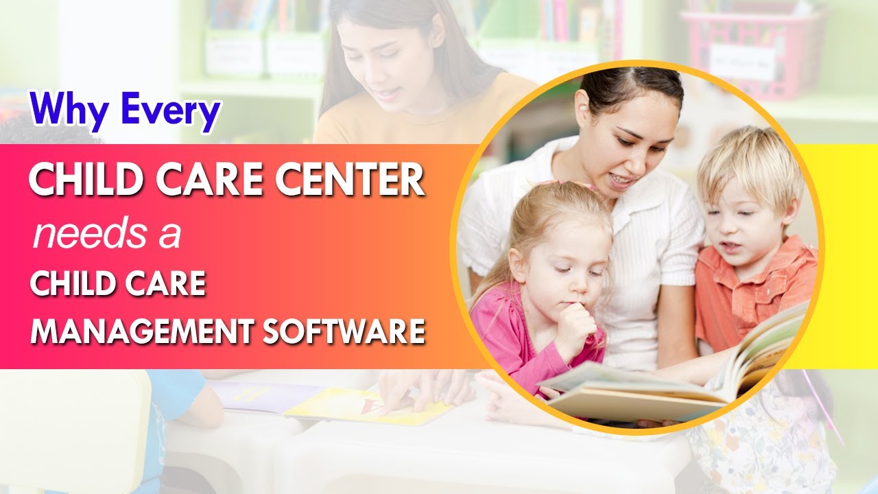 Why Every Child Care Center Needs a Child Care Management Software ...