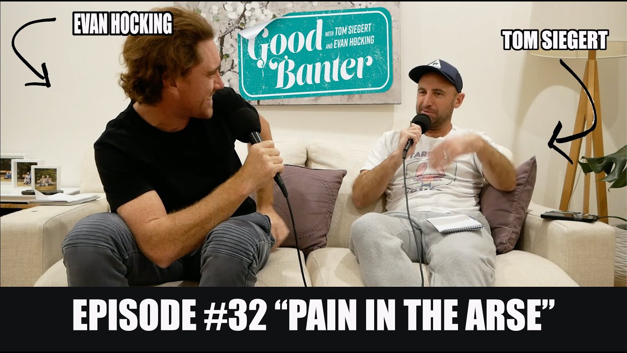 Good Banter | #32 "Pain In The Arse" w/ Tom Siegert and Evan Hocking - YouTube
