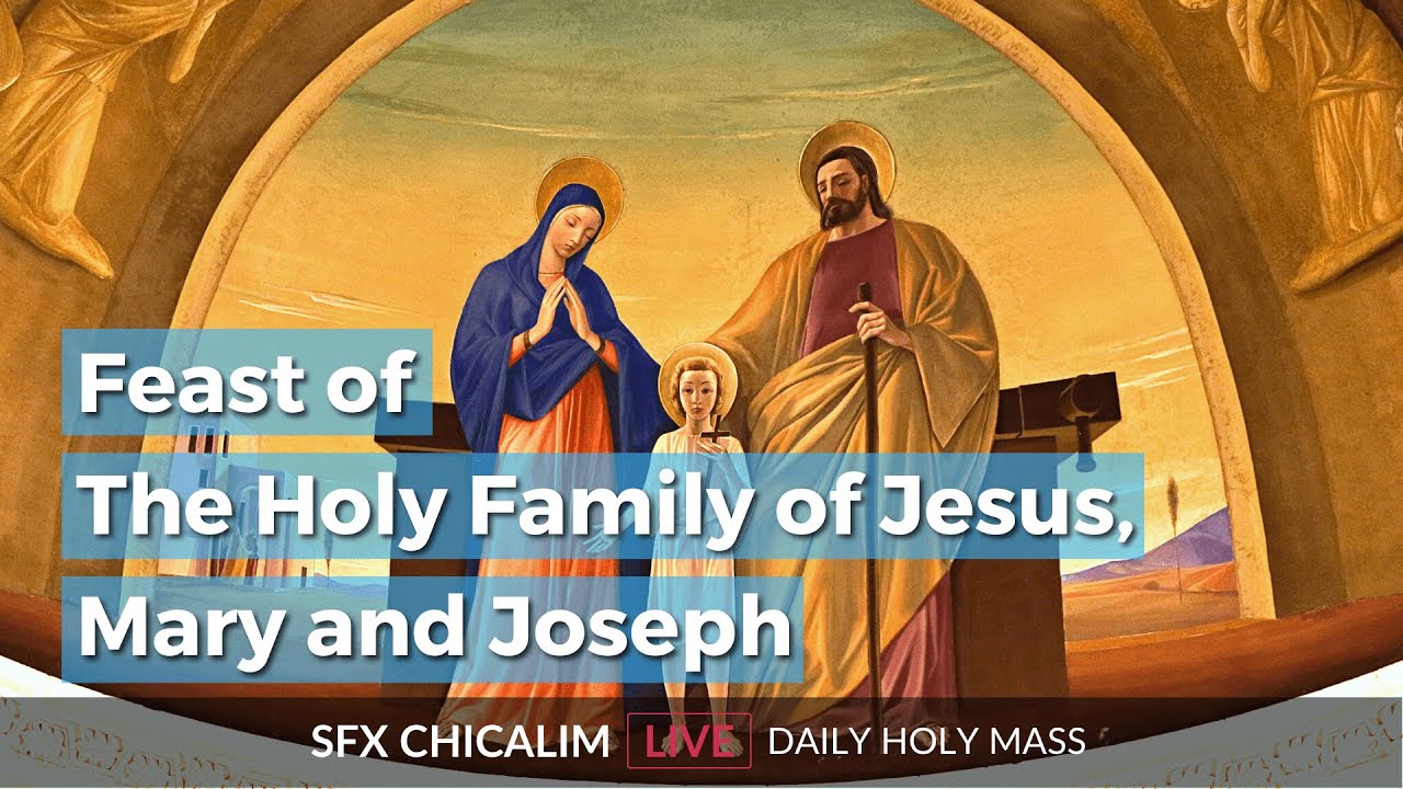 Feast of The Holy Family of Jesus, Mary and Joseph - 30th Dec 2022 7:00 ...