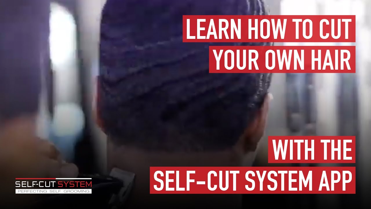 Learn How To Cut Your Own Hair with the Self Cut System App - YouTube