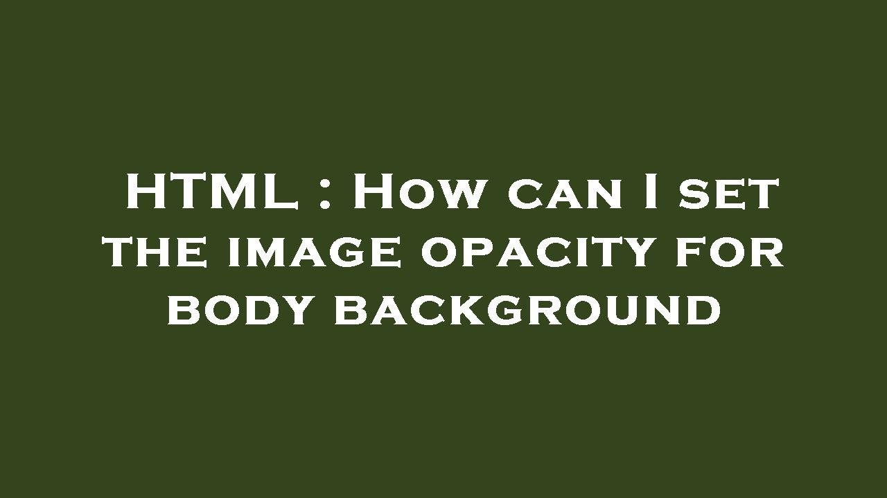 HTML How Can I Set The Image Opacity For Body Background YouTube html-how-can-i-set-the-image-opacity-for-body-background-youtube