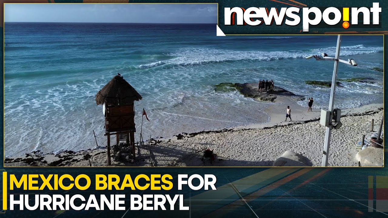 Hurricane Beryl: Mexico braces for Hurricane Beryl | Latest News ...