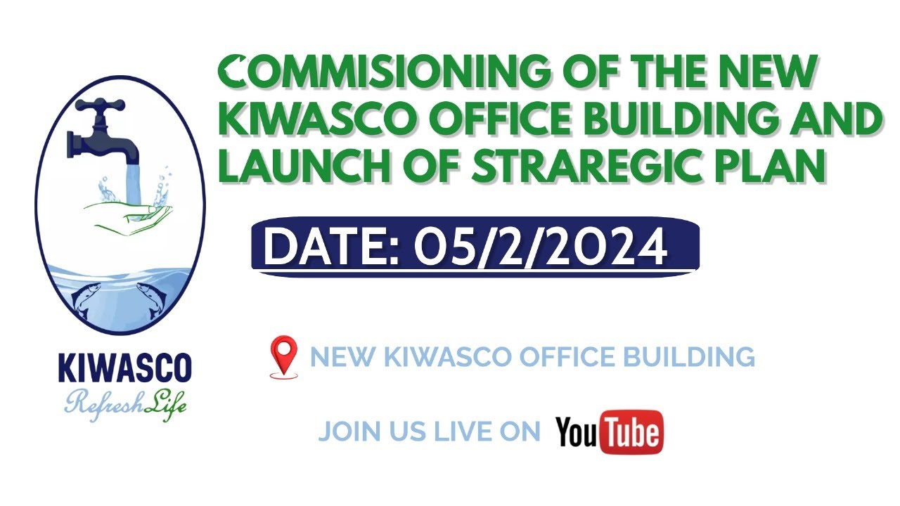 COMMISSIONING OF THE NEW KIWASCO OFFICE BUILDING AND LAUNCH OF ...