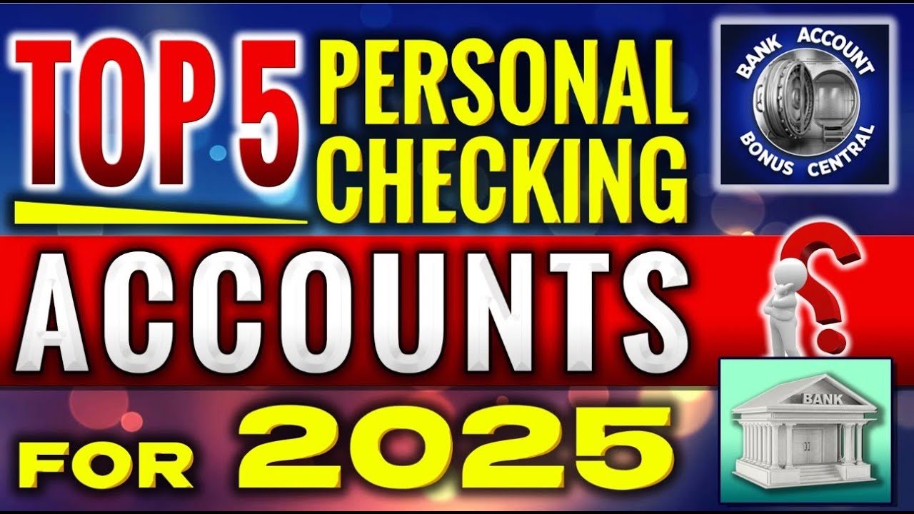 The Top 5 Personal Checking Accounts for 2025! - YouTube