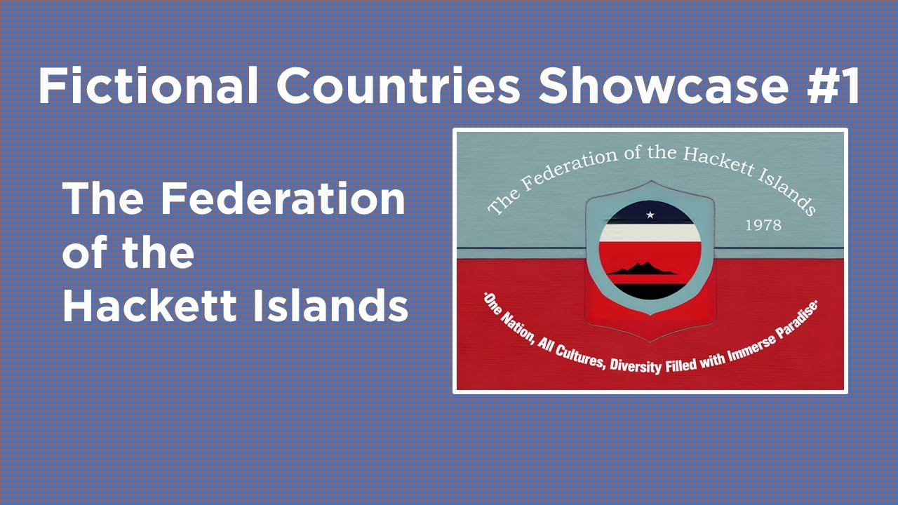 Fictional Country Showcase #1 - Federation of the Hackett Islands - YouTube