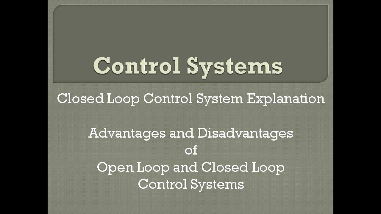 Closed Loop Control System Explanation II Advantages and Disadvantages ...