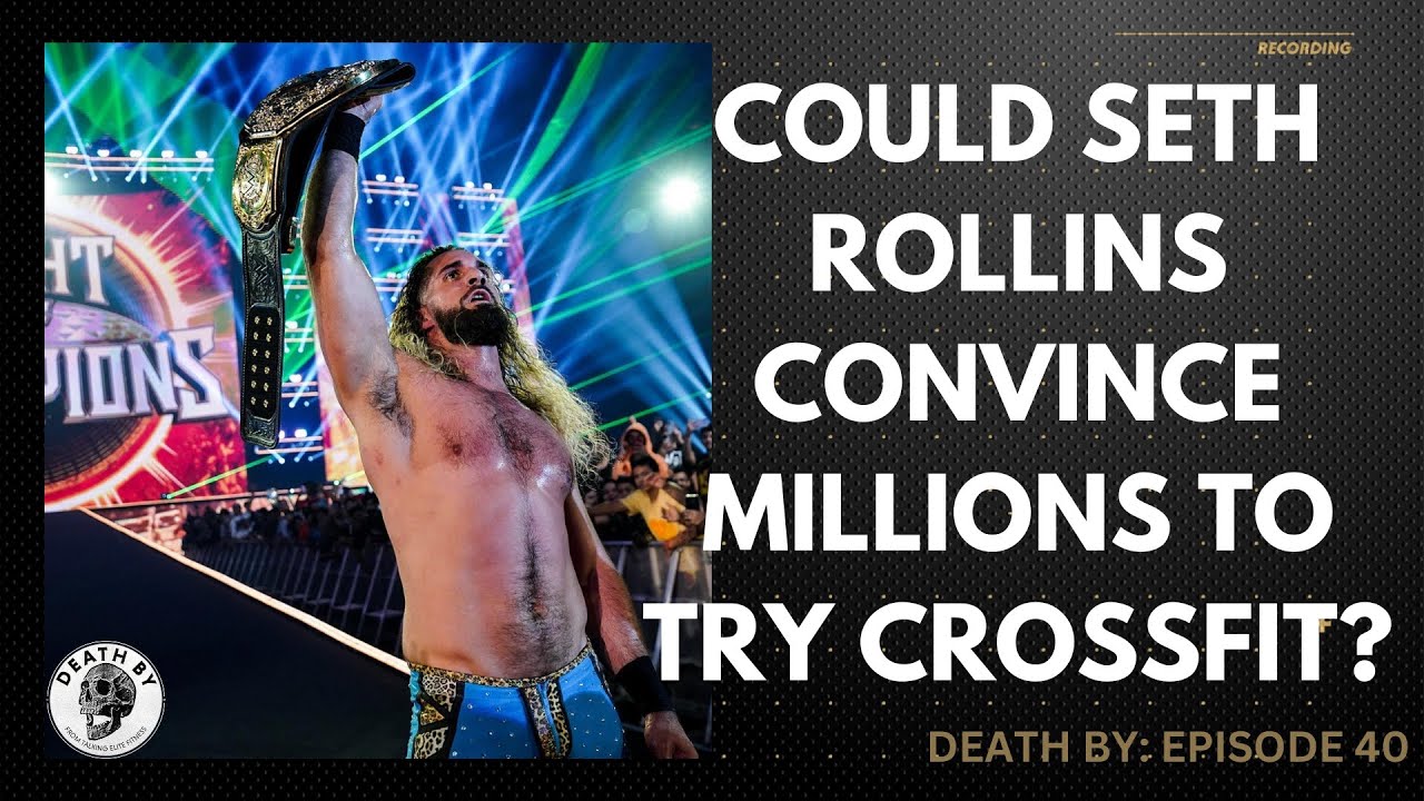 Could Seth Rollins Convince Millions to Try CrossFit? Death By: Episode ...