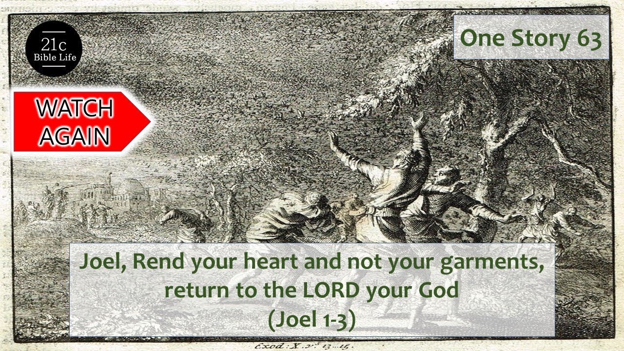 EBS 21C, One Story 63, Joel, Rend your heart and not your garments ...