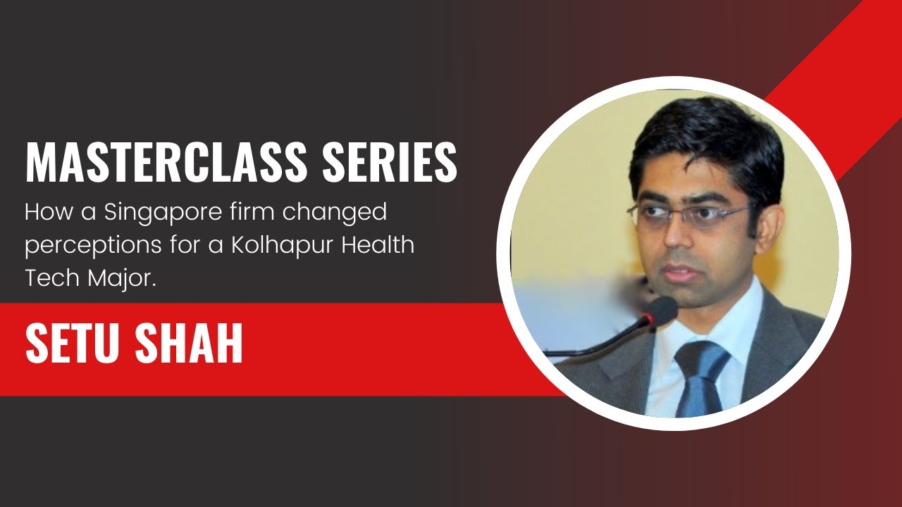 Masterclass by Setu Shah: How a Singapore firm changed perceptions for ...