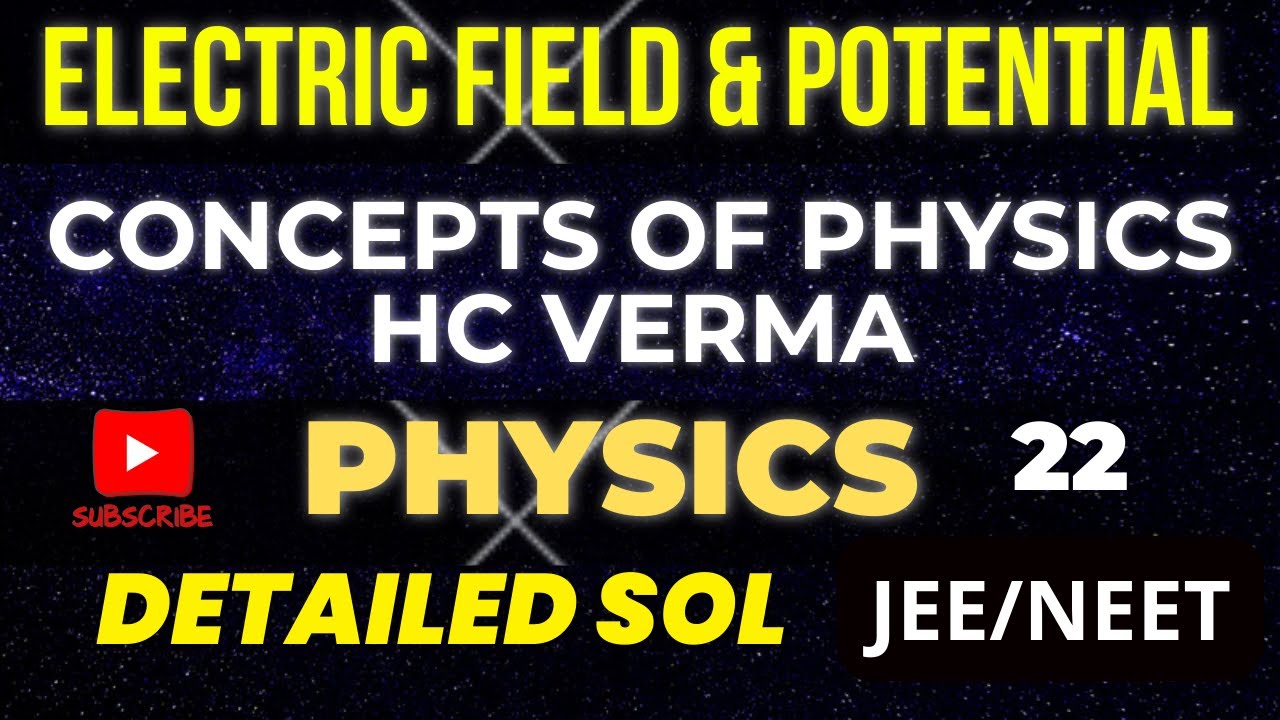 Class 12 | Physics HC Verma Sir | Electric Field and Potential ...