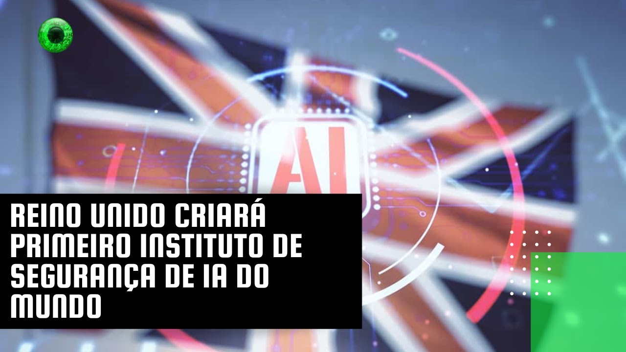 Reino Unido criará primeiro instituto de segurança de IA do mundo - YouTube