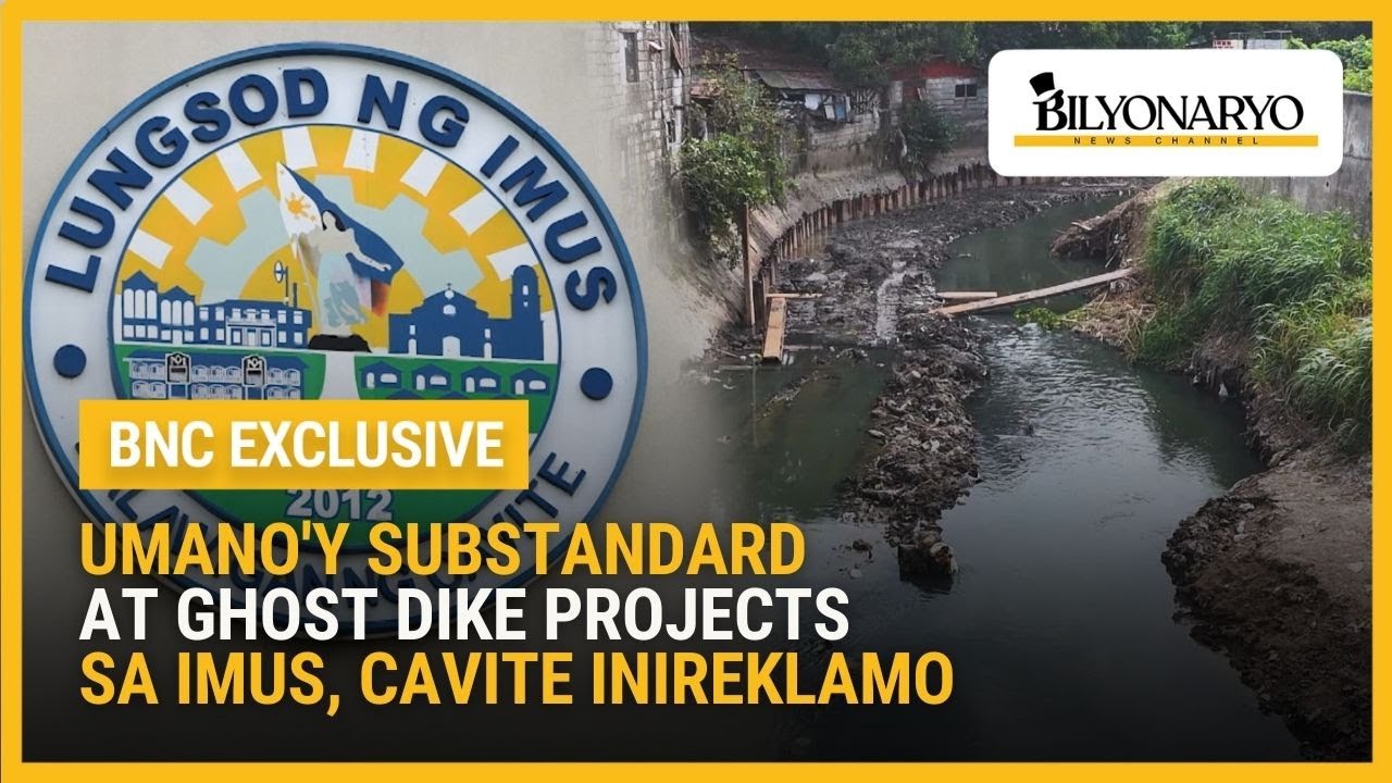 Umano’y substandard at ghost dike projects sa Imus, Cavite, inireklamo ...