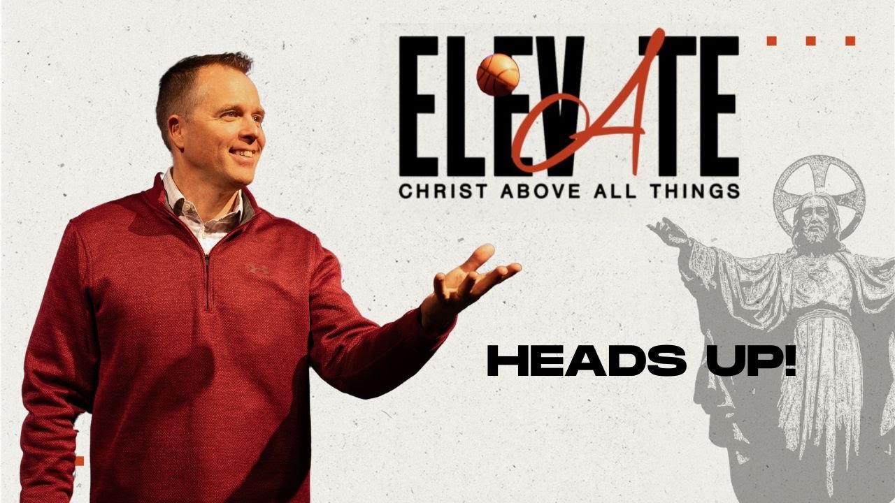 Elevate: Christ Above All Things Pt. 6 - Heads Up! - YouTube