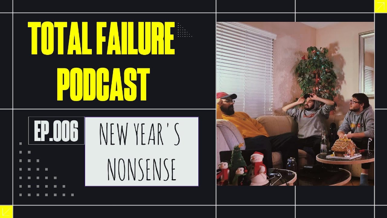 TOTAL FAILURE PODCAST EPISODE 6 - YouTube