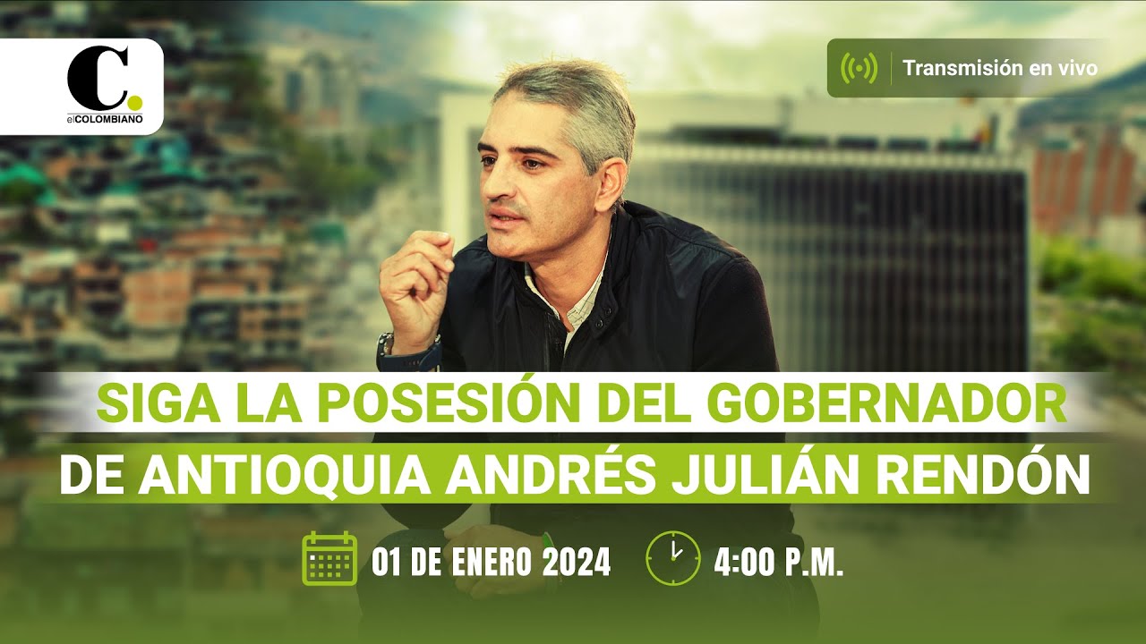 Posesión de Andrés Julián Rendón como Gobernador de Antioquia | El ...