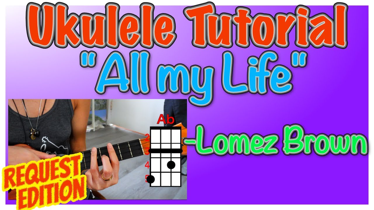 "All my life" Ukulele Tutorial - Lomez Brown | Teach Me Tuesdays - YouTube
