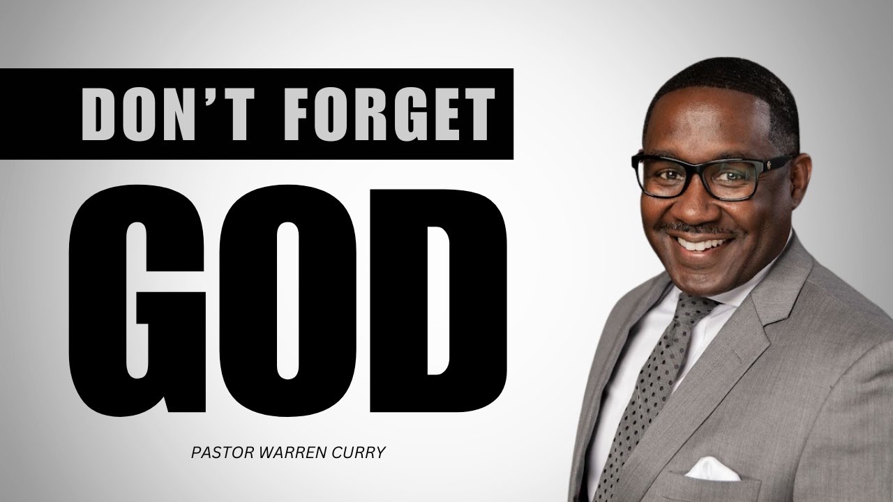 Sermon: Don't Forget God | Speaker: Apostle Warren Curry | Sunday ...