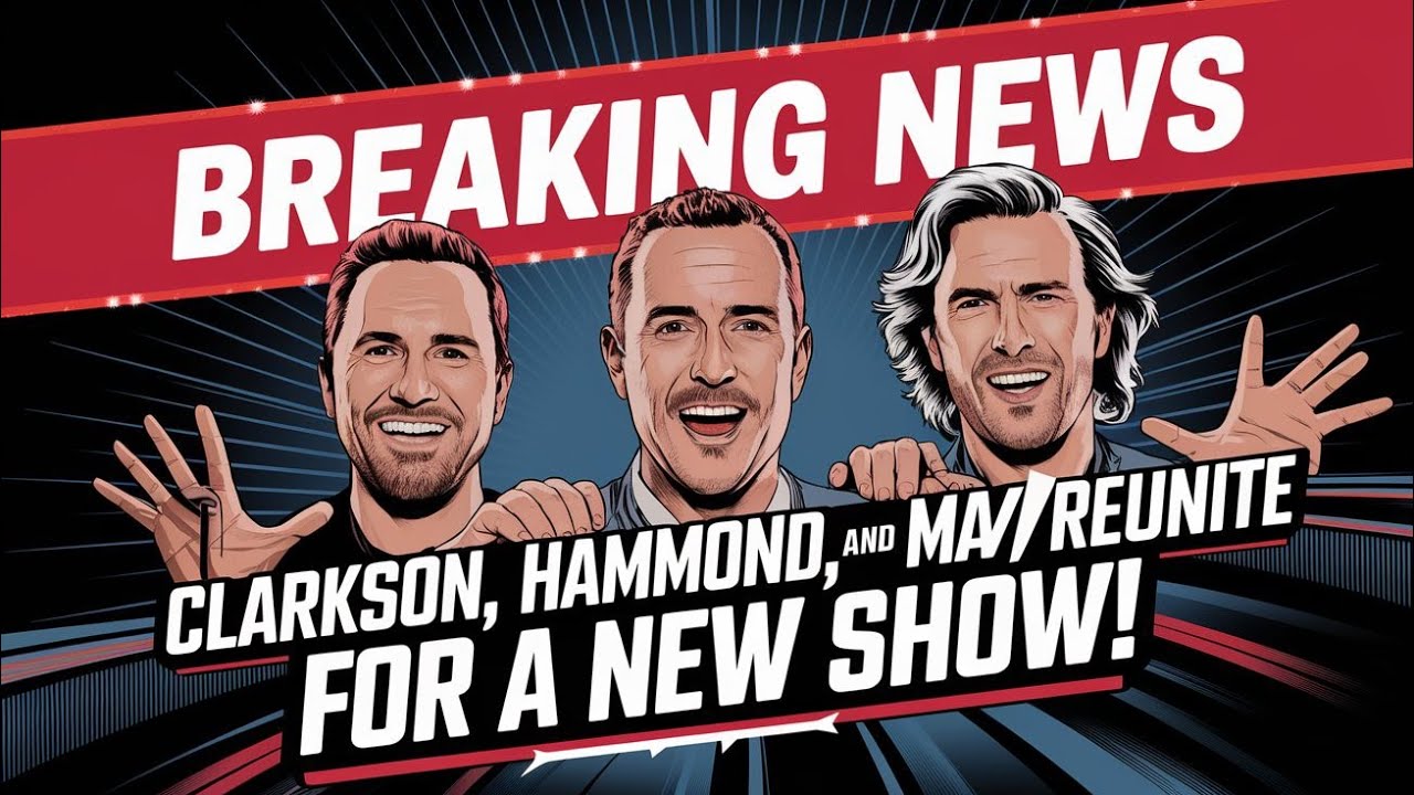 Breaking News: Clarkson, Hammond, and May Reunite for a New Show ...