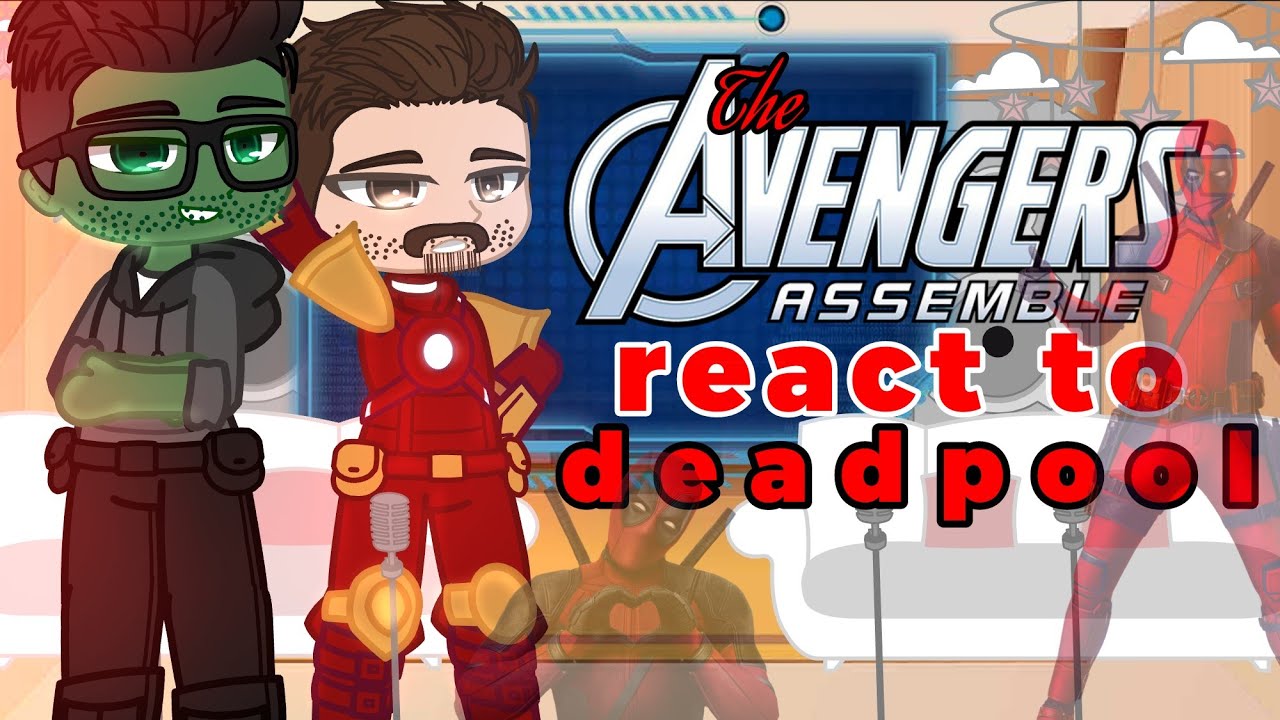 || AVENGERS assemble REACT to DEADPOOL || Marvel GCRV || - YouTube