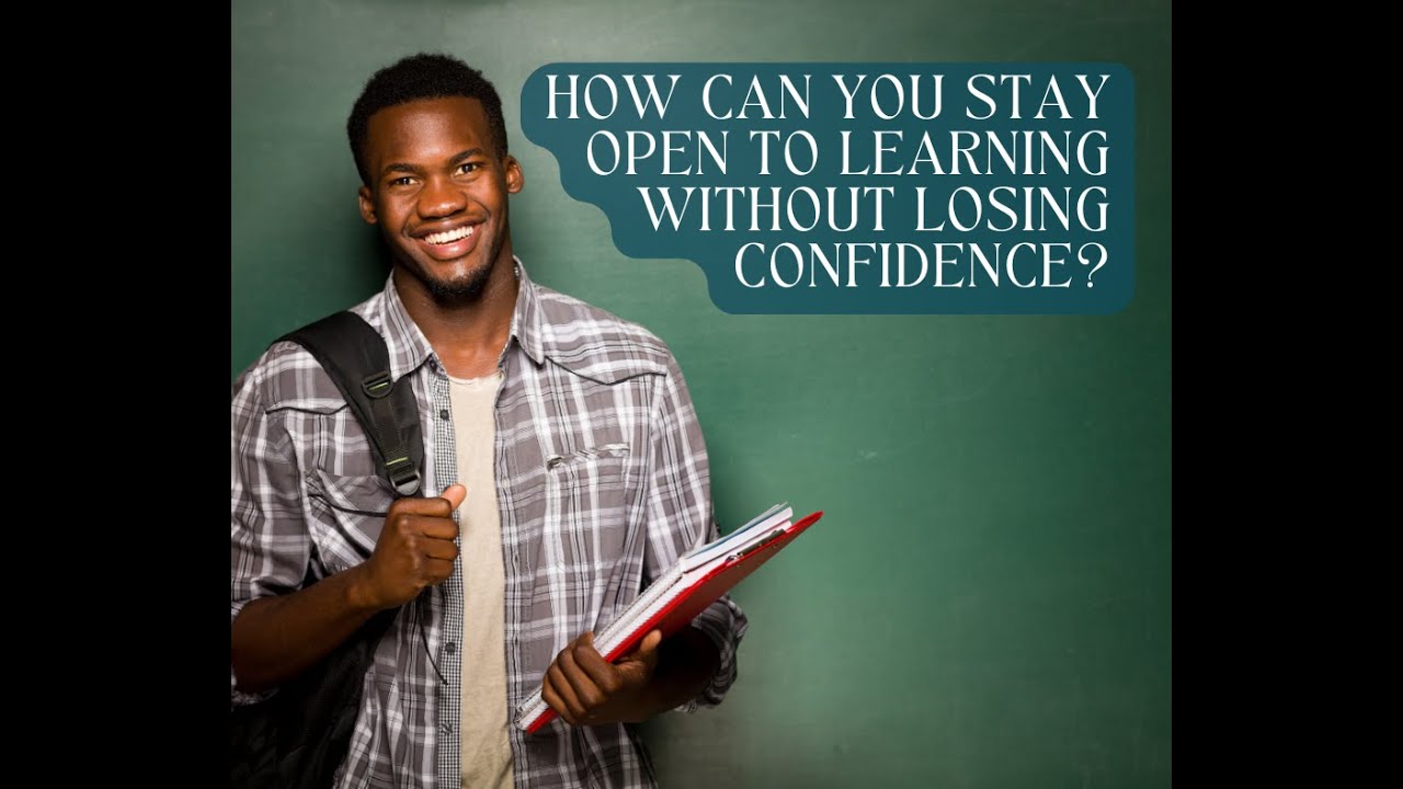 How Can You Stay Open to Learning Without Losing Confidence - YouTube