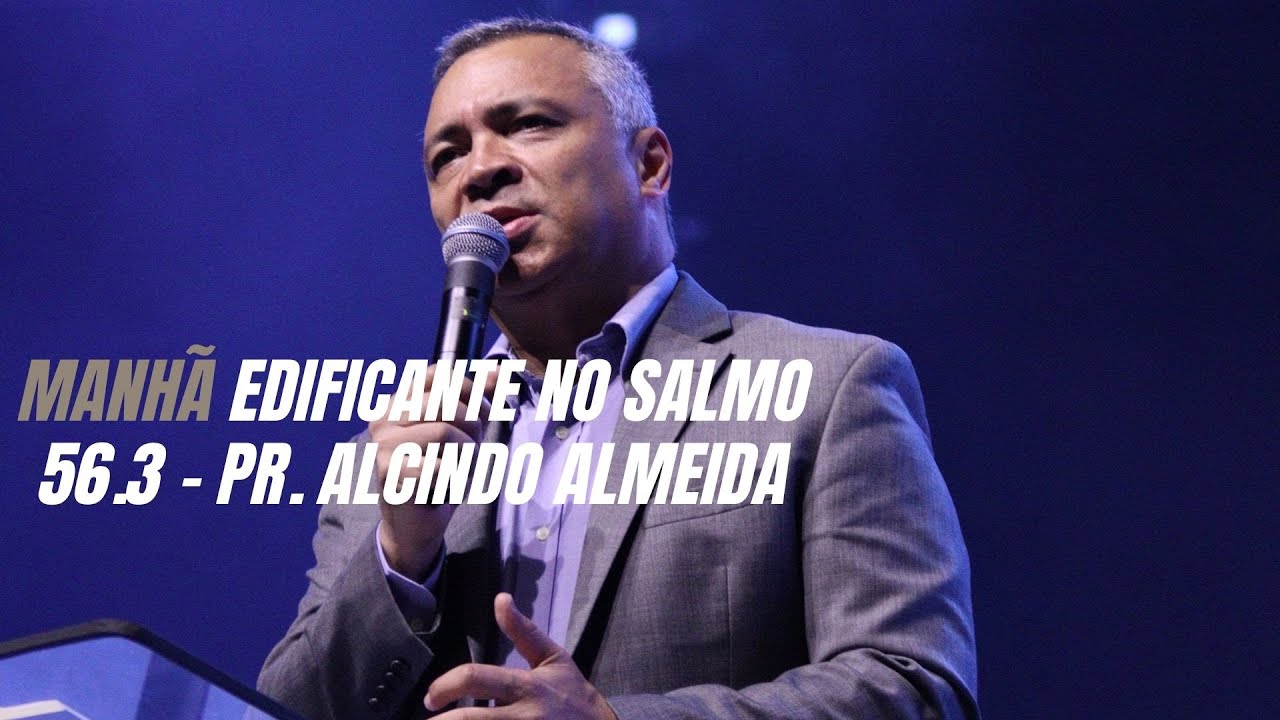 Manhã edificante no Salmo 56.3 - Pr. Alcindo Almeida - YouTube