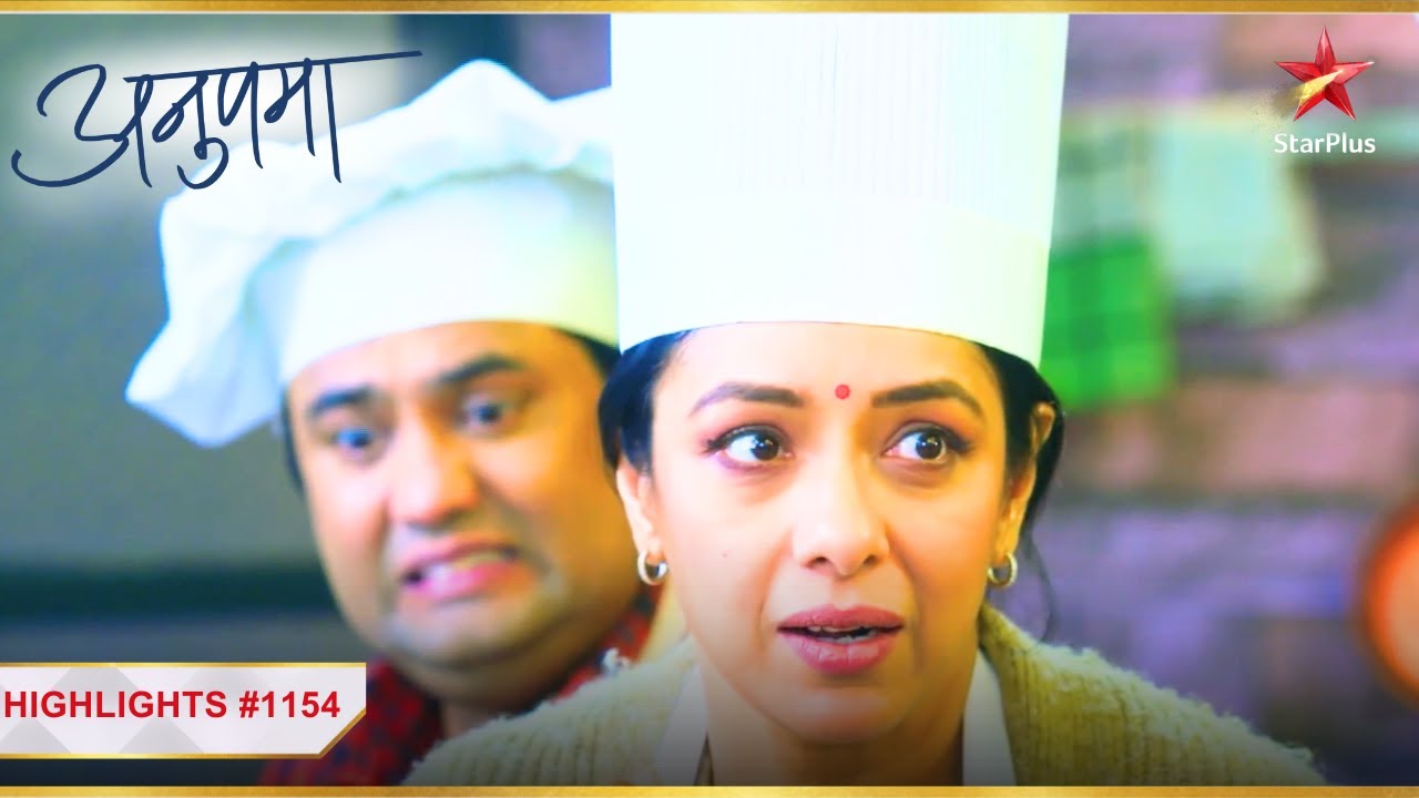 Chef Anupama ka jalwa! | Ep. 1154 | Highlights | Anupama | #Latest ...