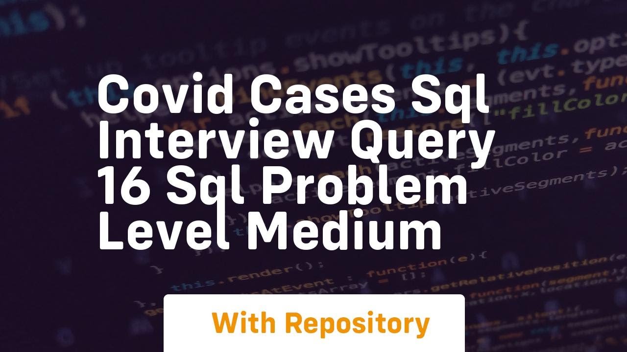 covid cases sql interview query 16 sql problem level medium - YouTube