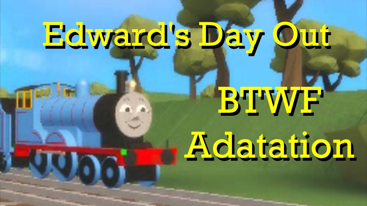 Edwards Day Out (BTWF Adaptation) - YouTube