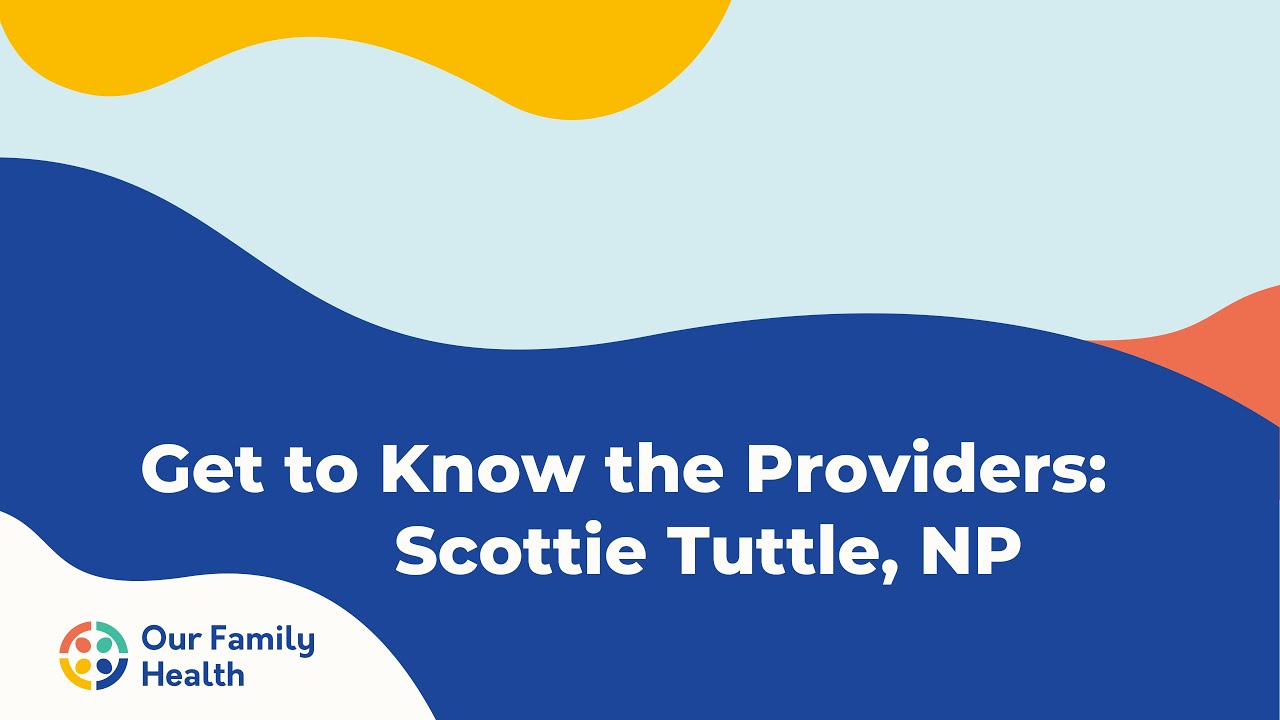 Our Family Health Center - Get to Know the Providers: Scottie Tuttle ...