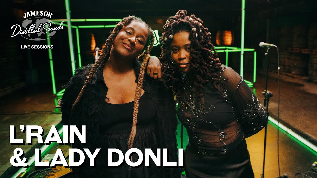 L'Rain & Lady Donli - 'Not Your Mate' (Live) | Jameson Distilled Sounds ...
